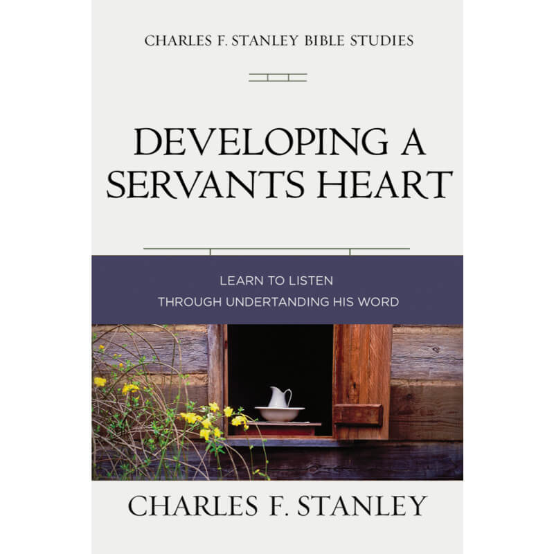 The Charles F. Stanley Bible Study Series-Developing A Servant’s Heart